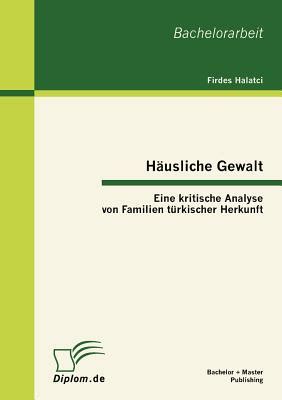 H Usliche Gewalt Eine Kritische Analyse Von Familien T Rkischer