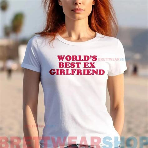 World S Best Ex Girlfriend T Shirt Artofit