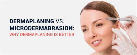 Dermaplaning Vs Microdermabrasion Benefits And Differences