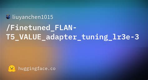 Liuyanchen1015finetunedflan T5valueadaptertuninglr3e 3 At Main