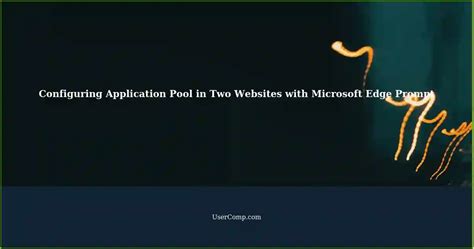 Configuring Application Pool In Two Websites Microsoft Edge Prompt