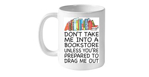 Dont Take Me Into A Bookstore Unless Youre Prepared To Drag Me Out