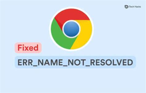 Ways To Fix ERR NAME NOT RESOLVED On Chrome