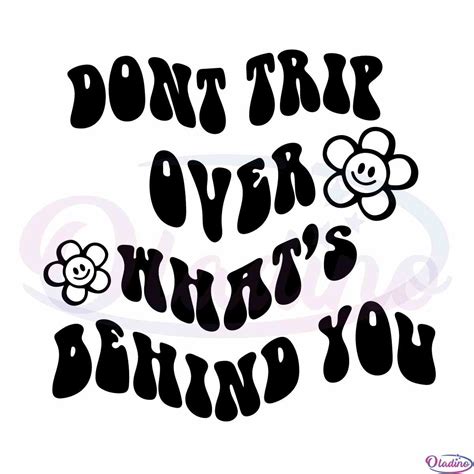 Dont Trip Over Whats Behind You Svg Digital File Oladino
