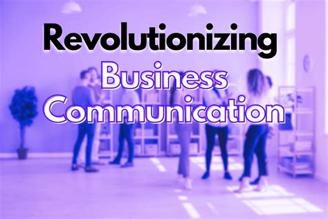 Revolutionizing Business Communication The Ultimate Solution For Companies