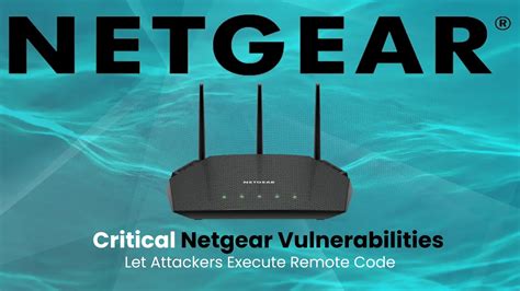 Critical Netgear Vulnerabilities Let Attackers Execute Remote Code