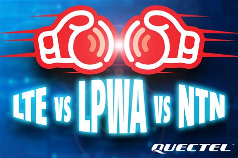 LTE LPWA NTN Which Is Best For Your Cellular IoT