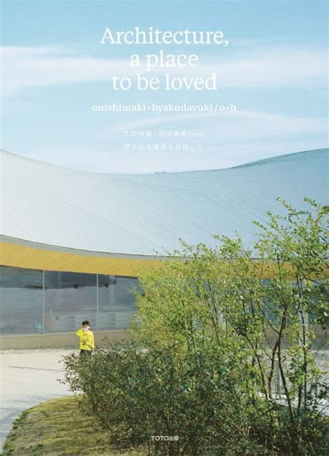 Onishimaki Hyakudayuki O H Architecture A Place To Be Loved