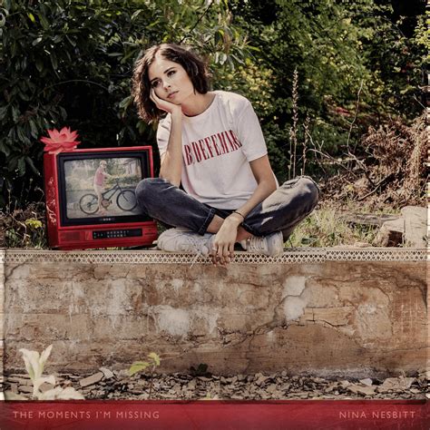 Nina Nesbitt The Moments Im Missing Lyrics Genius Lyrics