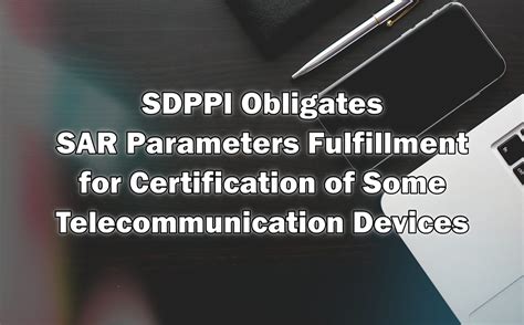 sdppi obligates sar parameters fulfillment for certification of some