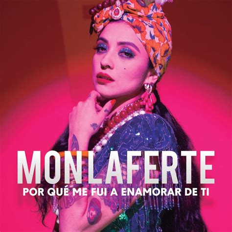 Mon Laferte Por Qué Me Fui A Enamorar De Ti Lyrics Genius Lyrics