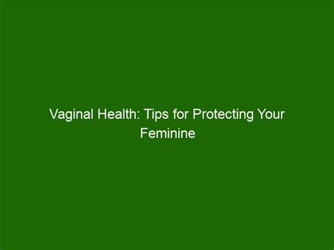 Vaginal Health Tips For Protecting Your Feminine Wellness Health And