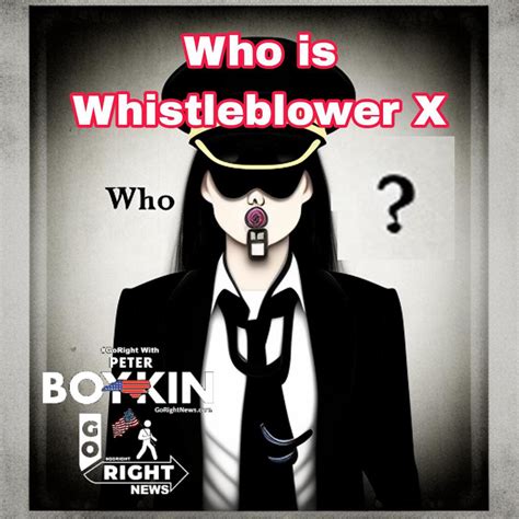 Who Is Whistleblower X Go Right News