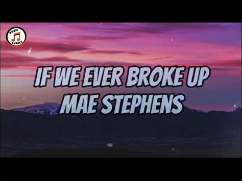 If We Ever Broke UpMae Stephens YouTube