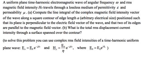 Solved A Uniform Plane Time Harmonic Electromagnetic Wave Chegg