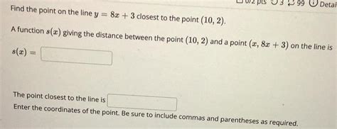 Answered 399 Detai Find The Point On The Line Y 8x 3 Closest To The