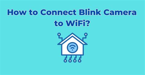 How To Connect Blink Camera To Wifi