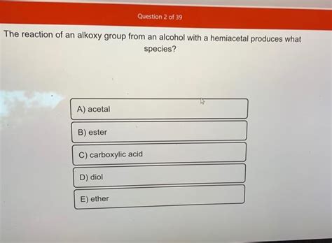Solved Question 1 Of 39 The Addition Of An Alkoxy Group From