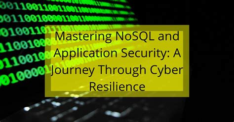 mastering nosql and application security a journey through cyber resilience undercode testing