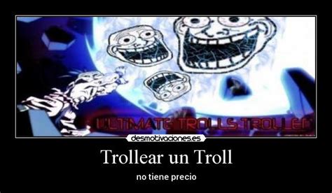Trollear Un Troll Desmotivaciones
