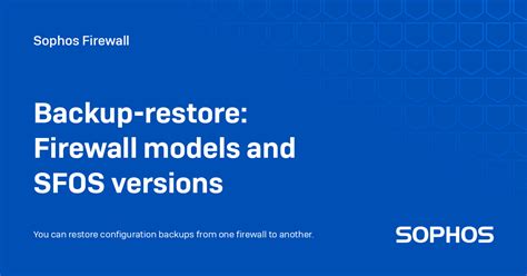Backup Restore Firewall Models And SFOS Versions Sophos Firewall