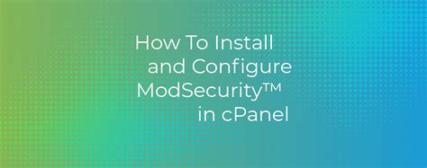 Cpanel How To Install And Configure Modsecurity In Cpanel — Bek Server