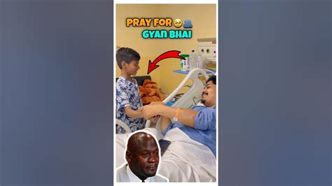 Pray For Gyan Gaming 🥹 Gyan Bhai Jaldi Thik Hojaye Shorts Youtube