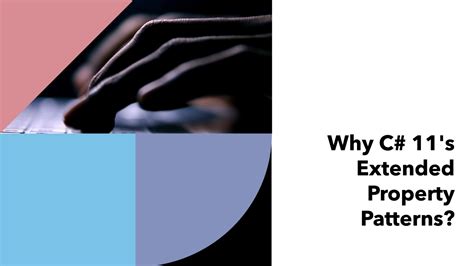 Why Use C 11s Extended Property Patterns