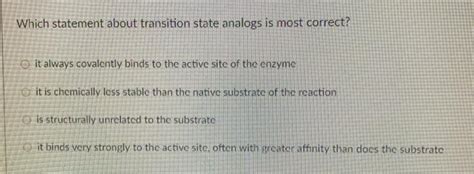 solved which statement about transition state analogs is