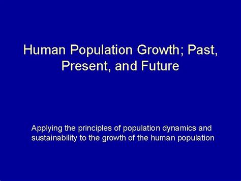 Human Population Growth Past Present And Future Applying