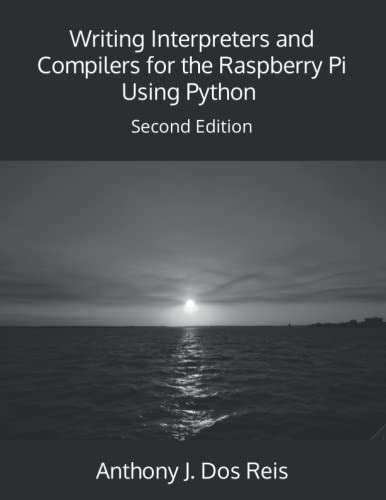 Writing Interpreters And Compilers For The Raspberry Pi Using Python