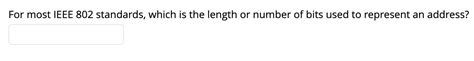 Solved For Most Ieee 802 Standards Which Is The Length Or