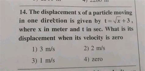 The Displacement X Of A Particle Moving In One Direction Is Given By T Vx Where