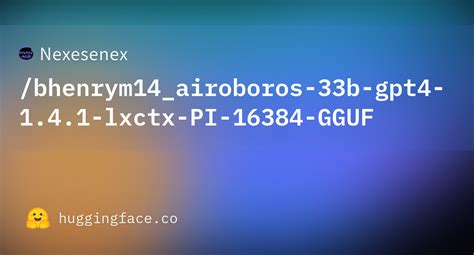 Nexesenex Bhenrym14 Airoboros 33b Gpt4 1 4 1 Lxctx PI 16384 GGUF