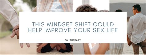 This Mindset Shift Could Help Improve Your Sex Life Dk Therapy
