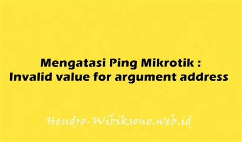 Mengatasi Ping Mikrotik Invalid Value For Argument Address