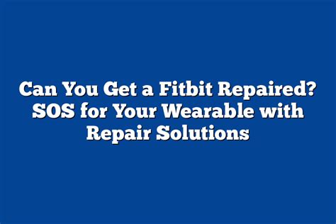 Can You Get A Fitbit Repaired SOS For Your Wearable With Repair