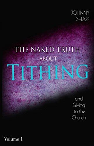 The Naked Truth About Tithing And Giving To The Church By Johnny Sharp