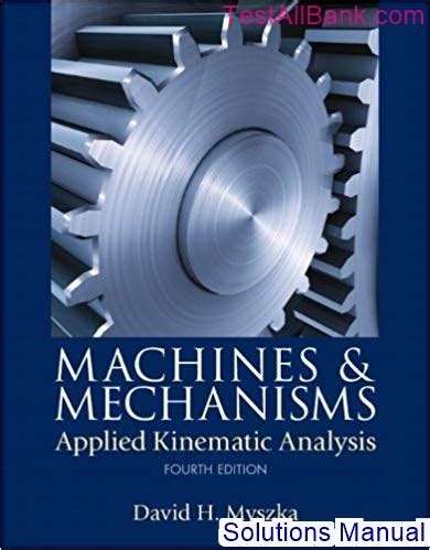 Machines And Mechanisms Applied Kinematic Analysis 4th Edition Myszka