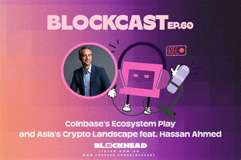 Blockcast 60 Coinbase S Ecosystem Play And Asia S Crypto Landscape