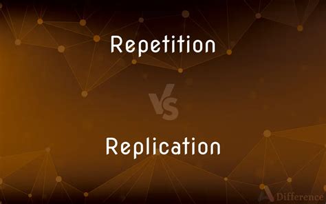 Repetition Vs Replication — Whats The Difference