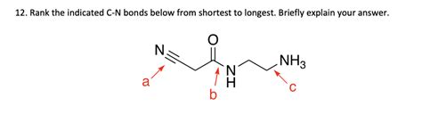 Solved 12 Rank The Indicated CN Bonds Below From Shortest Chegg