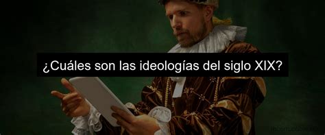 Las diferentes ideologías del siglo XIX liberal conservadora y