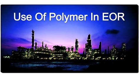 Enhanced Oil Recovery Eor Using Flooding Polymer Polyacrylamide