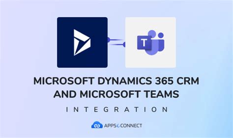 Dynamics 365 Crm And Microsoft Teams Integration Appseconnect