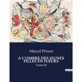 A l ombre des jeunes filles en fleurs Tome III broché Marcel Proust Achat Livre fnac