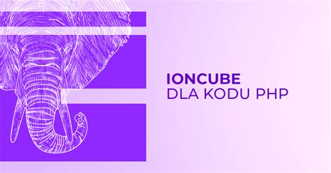Ioncube Do Zadbania O Bezpieczeństwo Kodu Php