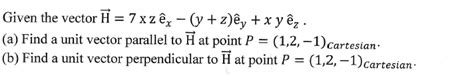Solved Given The Vector H 7×xe X− Y Z E Y Xye Z A Find A