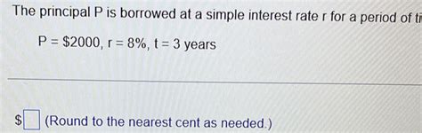 Solved The Principal P Is Borrowed At A Simple Interest Rate R For A Period Of Ti P R