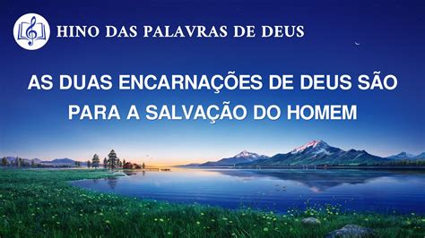 Música Gospel As Duas Encarnações De Deus São Para A Salvação Do Homem